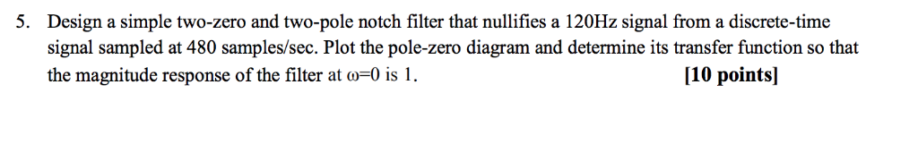 Solved Design a simple two-zero and two-pole notch filter | Chegg.com