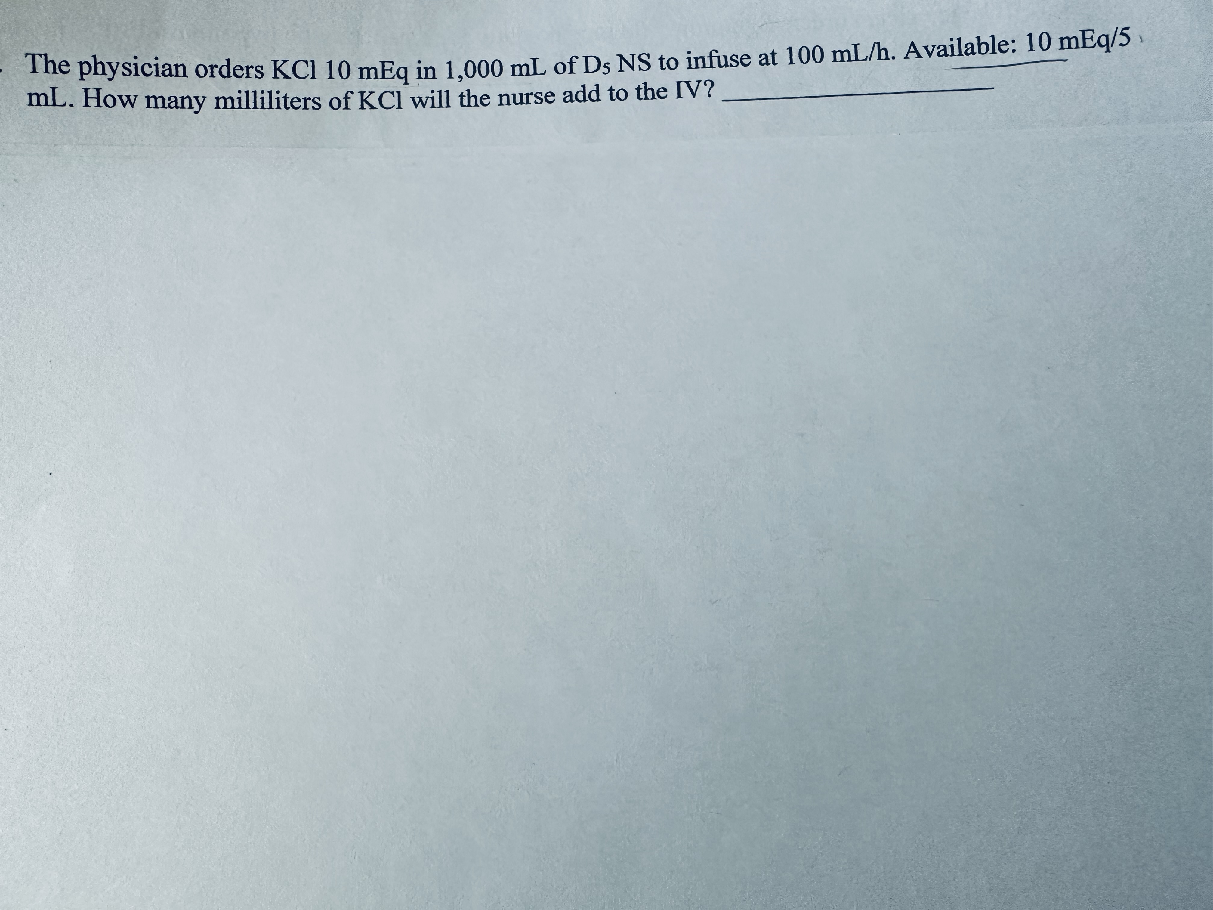 Solved The physician orders KCl10mEq in 1,000 mL of D5NS to | Chegg.com