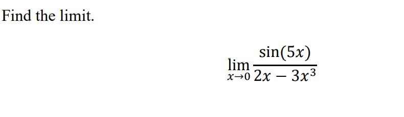 Solved Find the limit. sin (5x) lim x-0 2x - 3x3 | Chegg.com