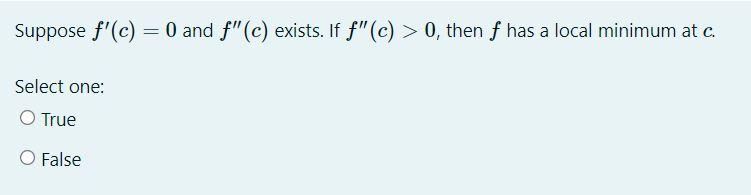 Solved Suppose f'(c) = 0 and f"(c) exists. If f"(c) > 0, | Chegg.com
