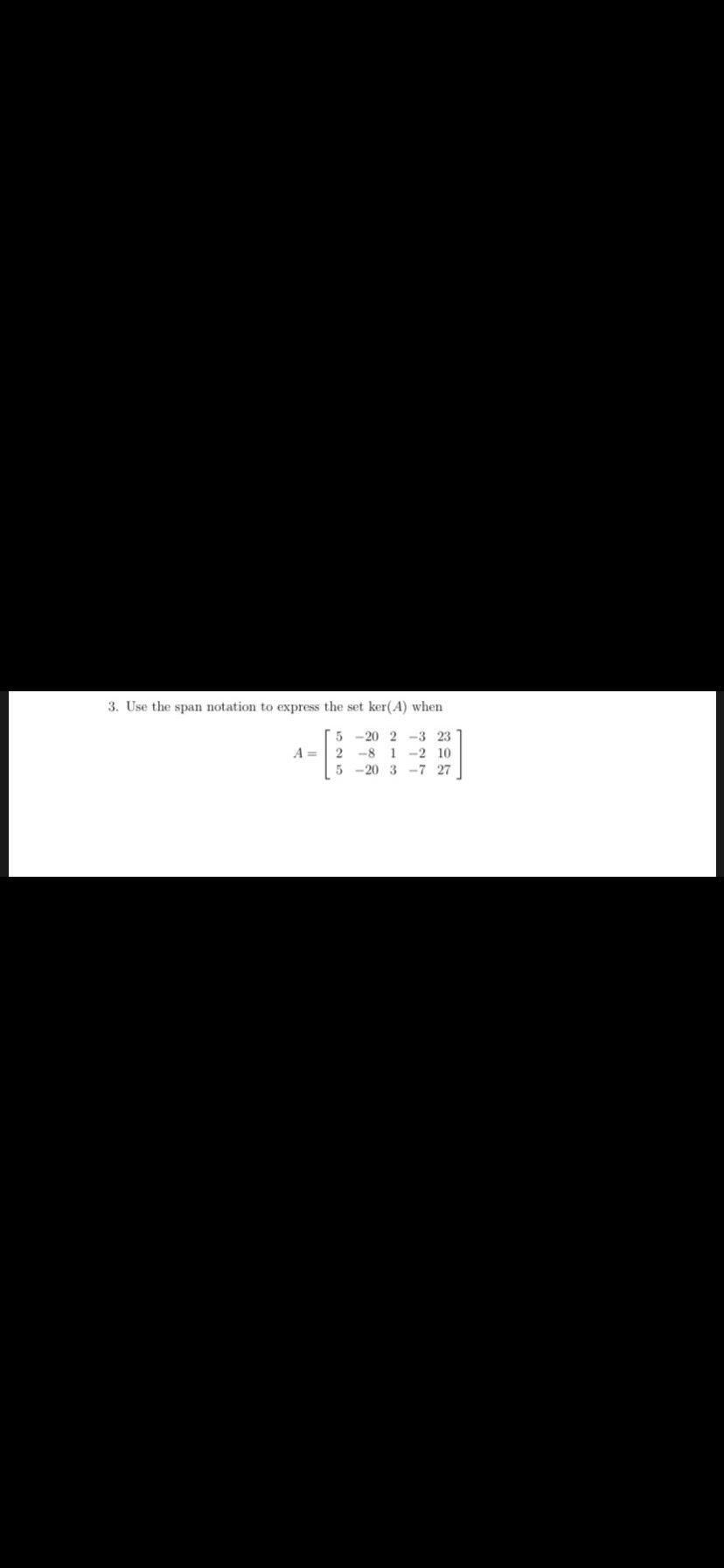 Solved 3. Use the span notation to express the set ker(A) | Chegg.com