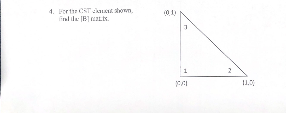 Solved 4. For the CST element shown, find the [B] matrix. | Chegg.com