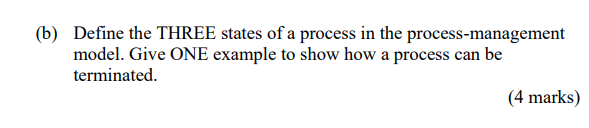Solved (b) Define the THREE states of a process in the | Chegg.com