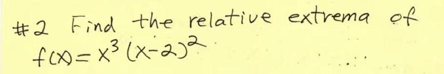 Solved #2 Find the relative extrema of f(x)= x3 (x-2)2 | Chegg.com