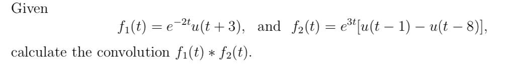 Solved Given fi(t) = e-2tu(t+3), and f2(t) = e3t[u(t – 1) – | Chegg.com