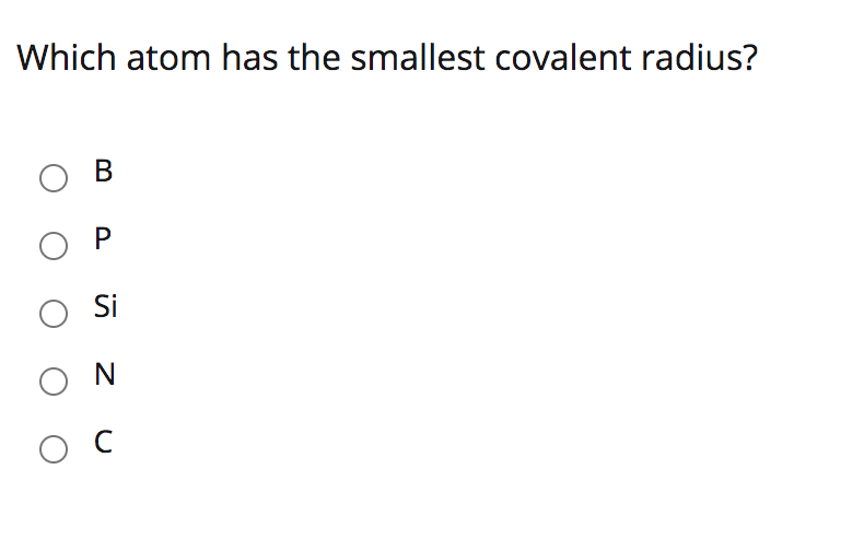 Solved Which atom has the smallest covalent radius? ОВ ОР O | Chegg.com