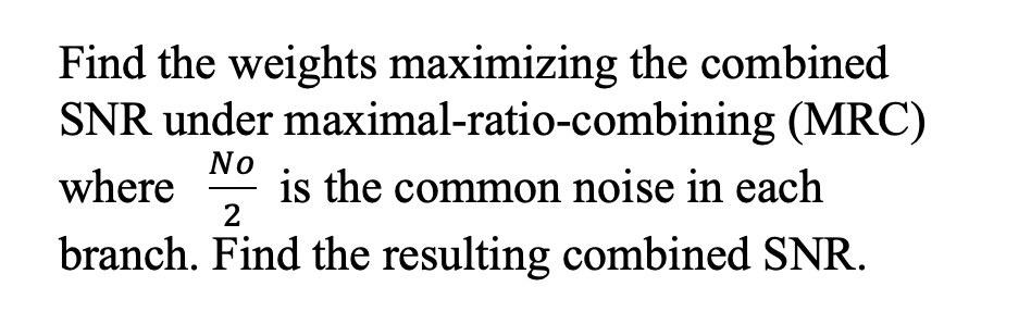 Solved Find the weights maximizing the combined SNR under | Chegg.com