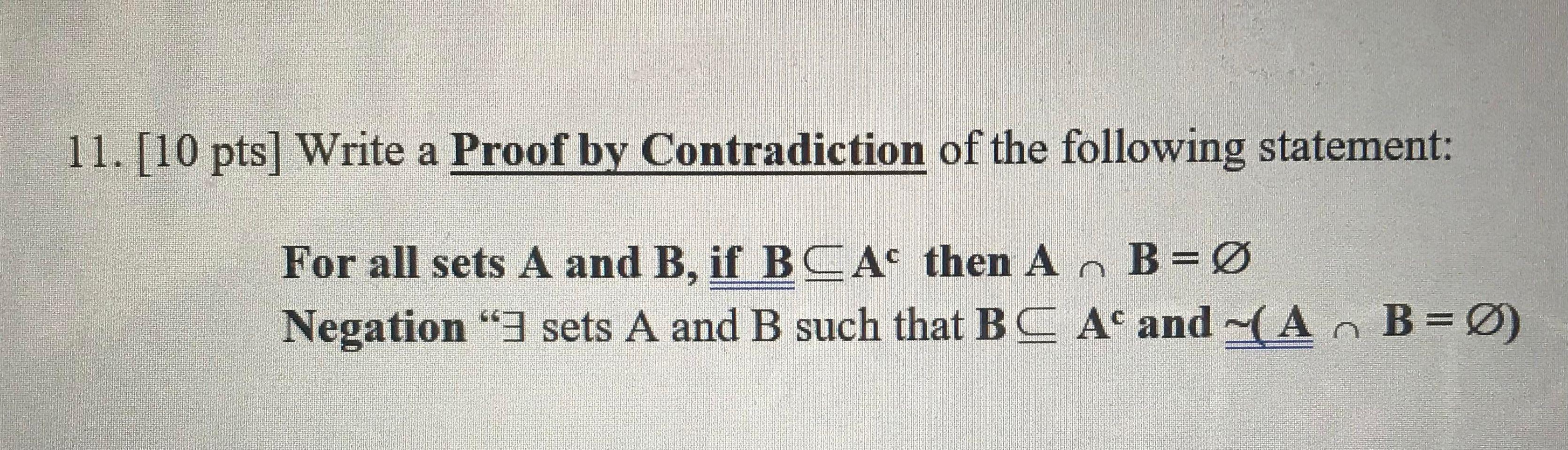 Solved 11. [10 pts] Write a Proof by Contradiction of the | Chegg.com