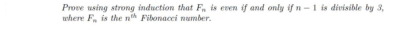 Solved Prove using strong induction that Fn is even if and | Chegg.com