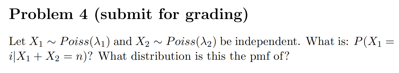 Solved Problem 4 (submit for grading) Let X1∼Poiss(λ1) and | Chegg.com