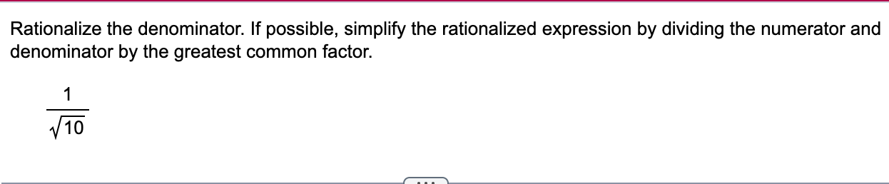 Solved Rationalize the denominator. If possible, simplify | Chegg.com