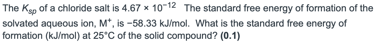 Solved The Ksp of a chloride salt is 4.67×10−12 The standard | Chegg.com