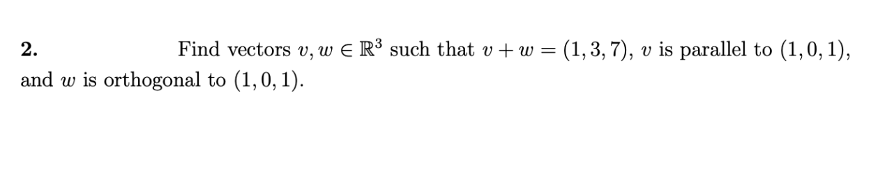 Solved 2. Find vectors v,w∈R3 such that v+w=(1,3,7),v is | Chegg.com