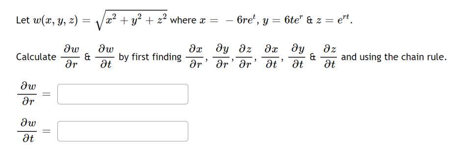 Solved Let w(x,y,z)=x2+y2+z2 where x=−6ret,y=6ter \& z=ert. | Chegg.com