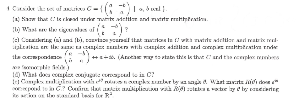 Solved 4 Consider the set of matrices C = {(i 2) | a, b real | Chegg.com