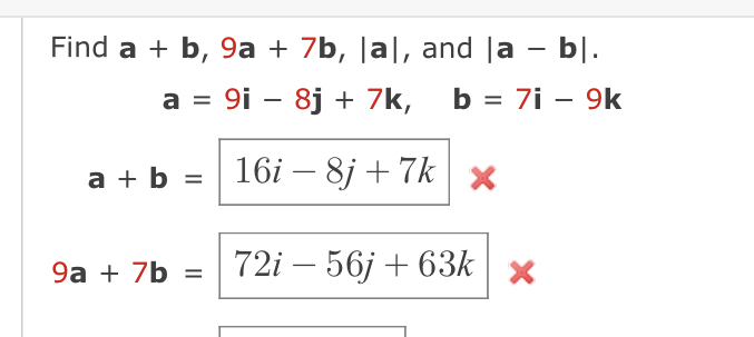 Solved Find a+b,9a+7b,∣a∣, and ∣a−b∣. a=9i−8j+7k,b=7i−9k | Chegg.com