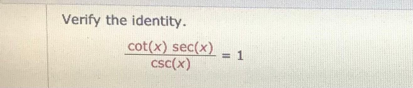 Solved Verify the identity. cot(x) sec(x) csc(x) 1 | Chegg.com