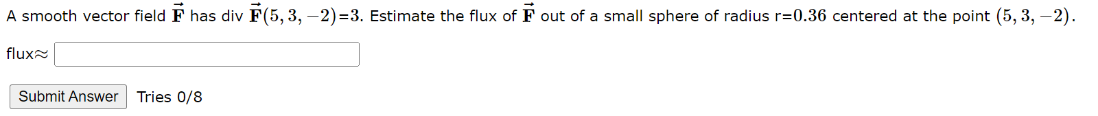 Solved A smooth vector field F has divF(5,3,−2)=3. Estimate | Chegg.com