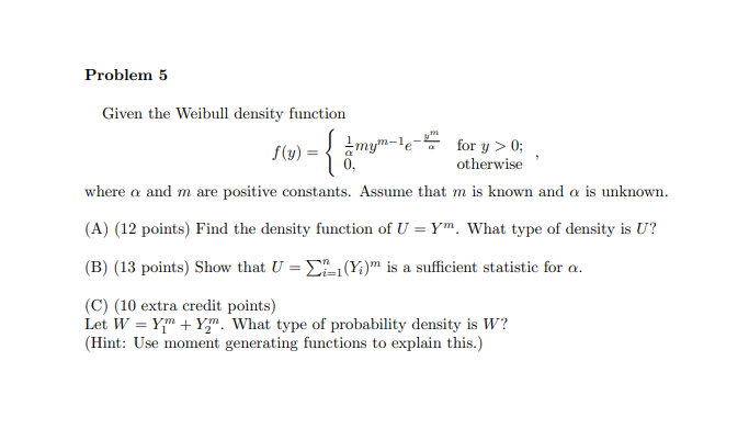 Solved Problem 5 Given the Weibull density function f(y) = | Chegg.com
