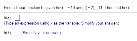 Solved Find a linear function h, given h(5)10 and h-2) 11. | Chegg.com
