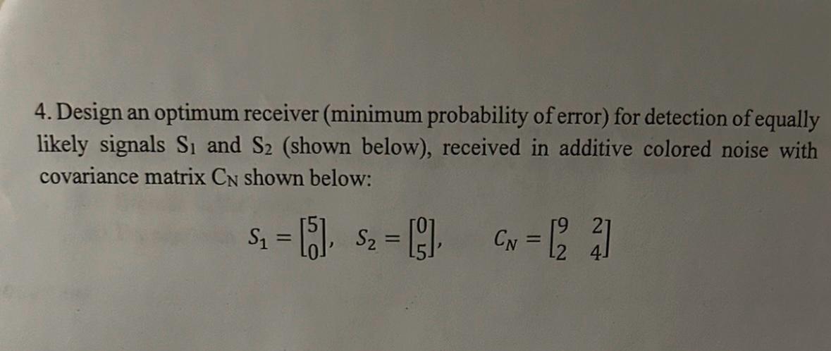 Design an optimum receiver (minimum probability of | Chegg.com