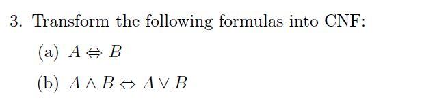 Solved 3. Transform the following formulas into CNF: (a) AB | Chegg.com