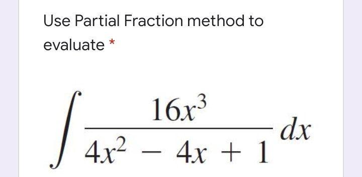 Solved Use Partial Fraction method to * evaluate 16x3 dx 4x2 | Chegg.com