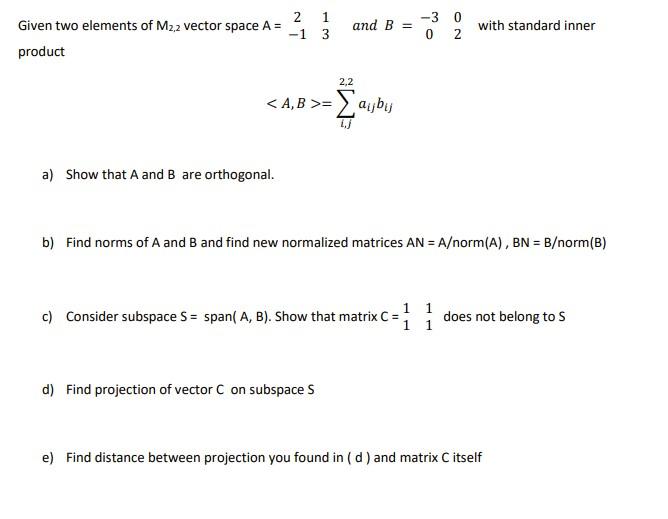 Solved 2 1 Given two elements of M2,2 vector space A = -1 3 | Chegg.com