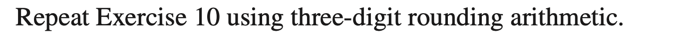 Solved Repeat Exercise 10 using three-digit rounding | Chegg.com