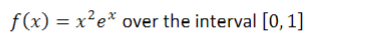 f(x)=x2ex over the interval [0,1] | Chegg.com