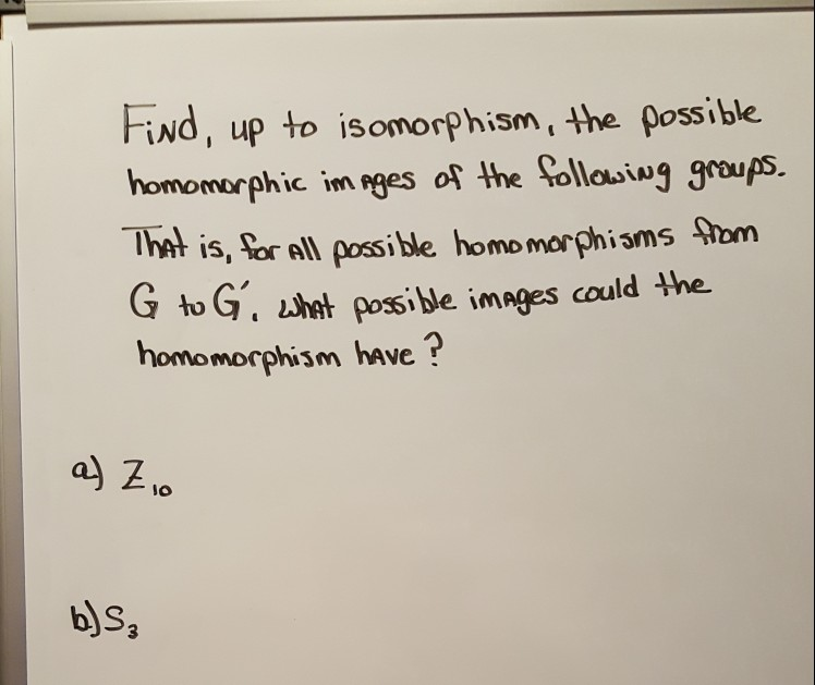 Solved FiNd, up to isomorphism, the possible homomorphic im | Chegg.com