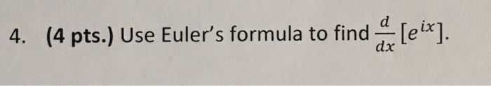 Solved Use Euler's formula to find d/dx [e^ix]. | Chegg.com