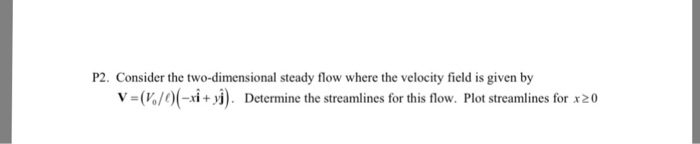Solved P2. Consider the two-dimensional steady flow where | Chegg.com