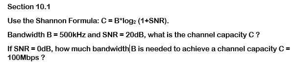 Solved Section 10.1 Use the Shannon Formula: C =B*log2 | Chegg.com