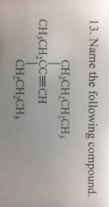 Solved 13. Name the following compound. CH2CH2CH2CH3 | Chegg.com