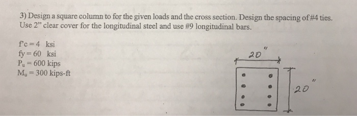 Solved 3) Design a square column to for the given loads and | Chegg.com