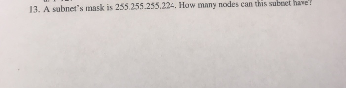 Solved 13. A subnet's mask is 255.255.255.224. How many | Chegg.com