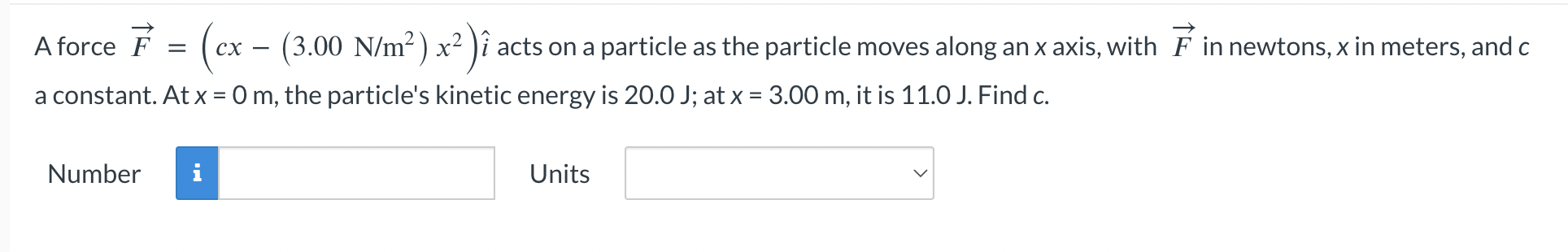 Solved A force F=(cx−(3.00 N/m2)x2)i^ acts on a particle as | Chegg.com