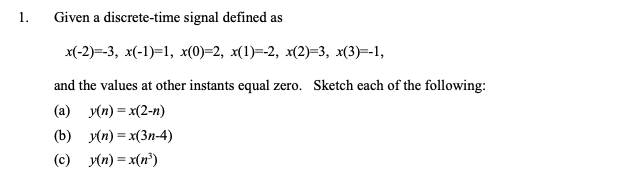 Solved 1. Given a discrete-time signal defined as X(-2)=-3, | Chegg.com