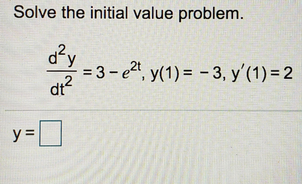 Solved Solve the initial value problem. d2y/dt2 = 3-e2t, | Chegg.com