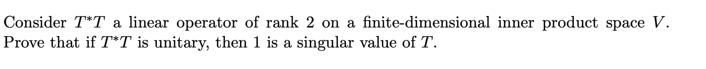 Solved Consider T*T a linear operator of rank 2 on a | Chegg.com