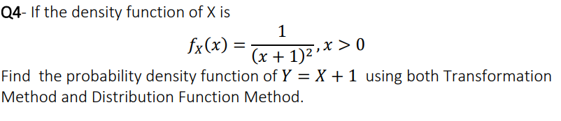 Solved Q4- If the density function of X is fX(x)=(x+1)21,x>0 | Chegg.com
