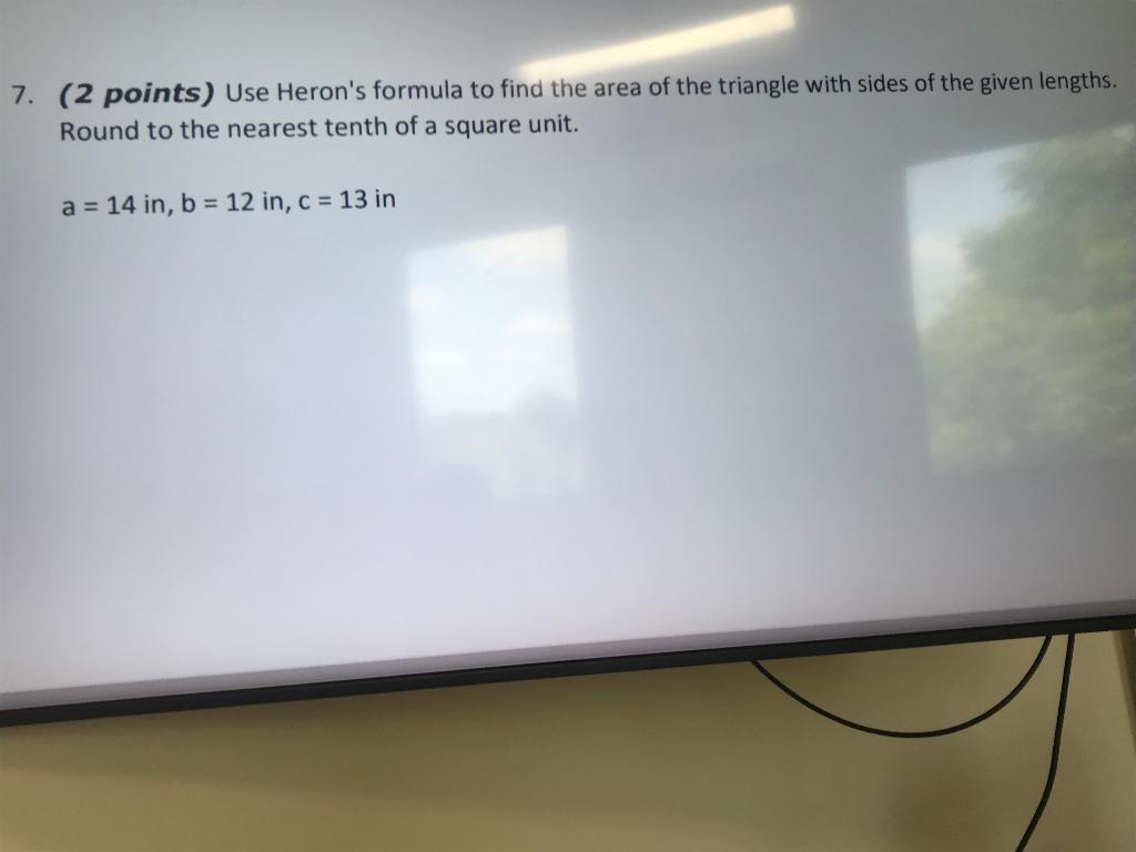 Solved 7. (2 points) Use Heron's formula to find the area of | Chegg.com