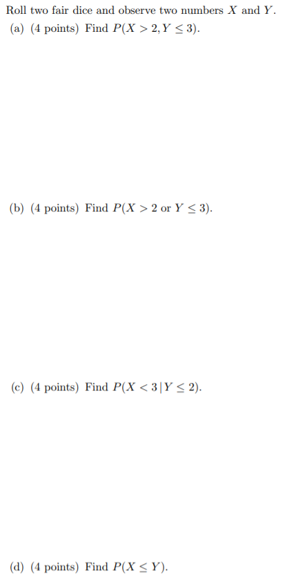 Solved Roll two fair dice and observe two numbers X and Y. | Chegg.com