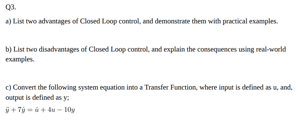 Solved Q3. a) List two advantages of Closed Loop control, | Chegg.com