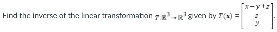 Solved Find the inverse of the linear transformation T:R3→R3 | Chegg.com