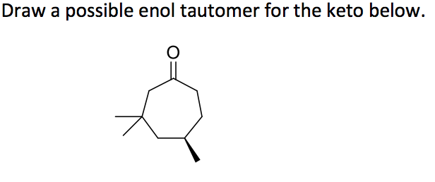 Solved Draw a possible enol tautomer for the keto below. O | Chegg.com