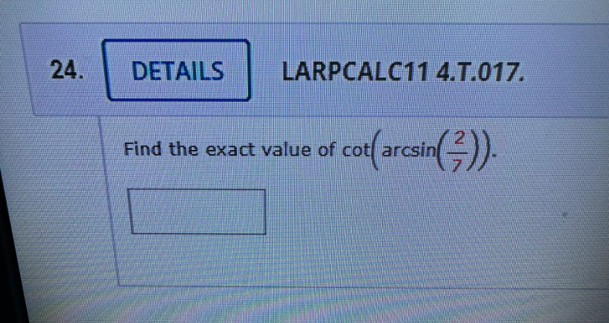 Solved Find the exact value of cot(arcsin(72)) | Chegg.com