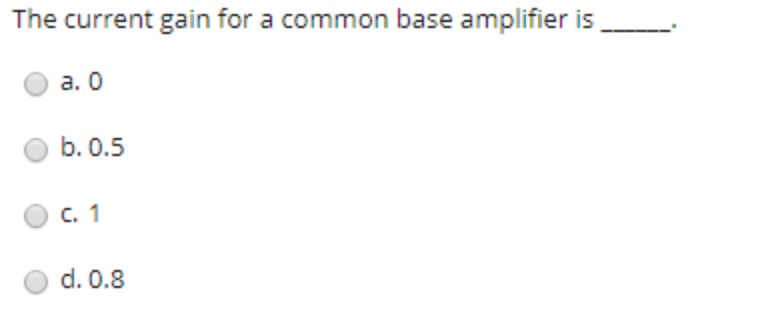 Solved The current gain for a common base amplifier is — a. | Chegg.com