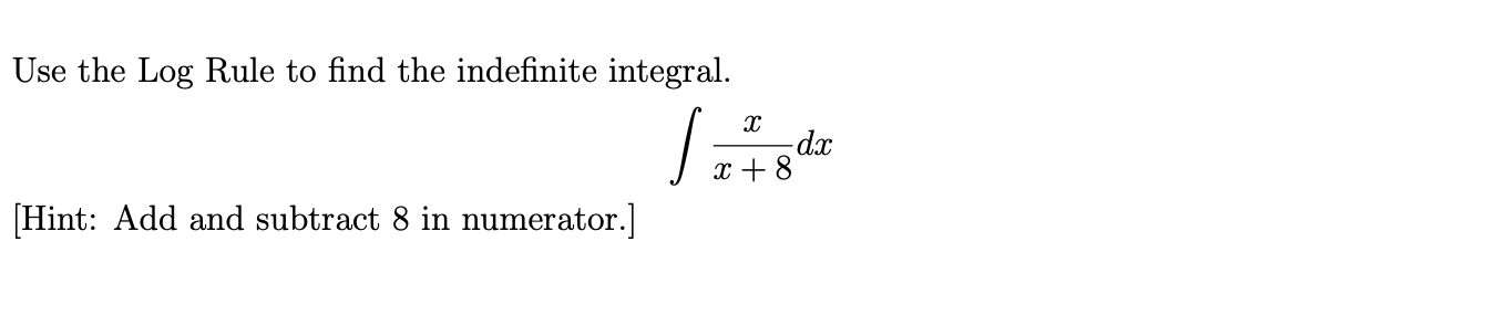 Solved Use the Log Rule to find the indefinite integral. -dx | Chegg.com
